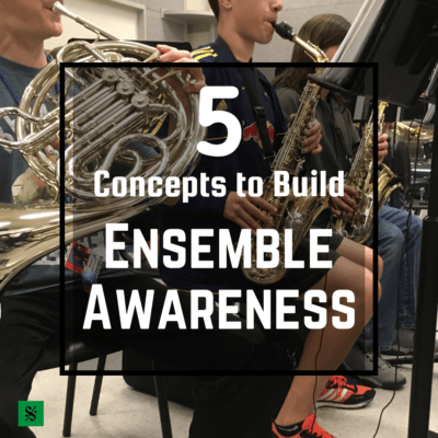 5 Concepts to Build Ensemble Awareness - Band Directors Talk Shop